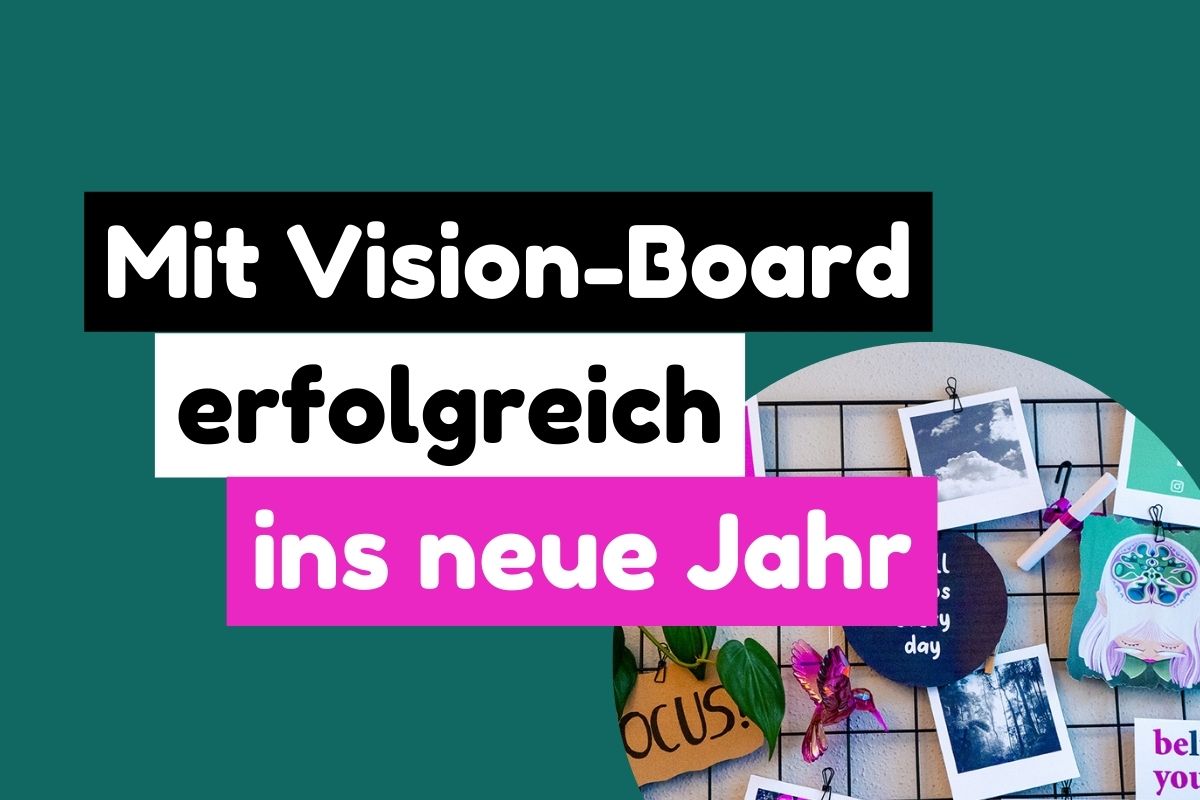 6 Regeln für ein erfolgreiches Vision-Board